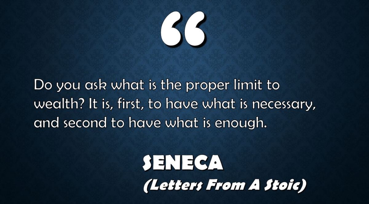 Do You Ask What is the Proper Limit to Wealth? It is First to Have What ...